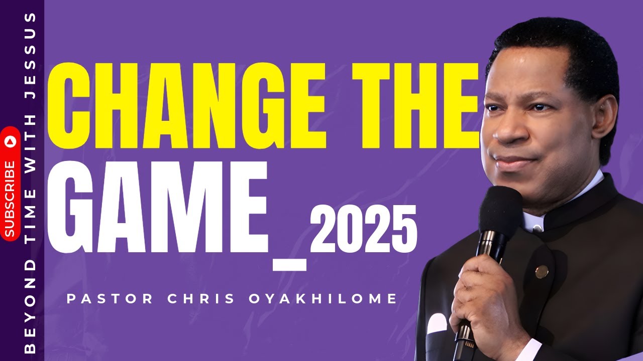 CHANGE THE GAME IN 2025 || PASTOR CHRIS OYAKHILOME - YouTube