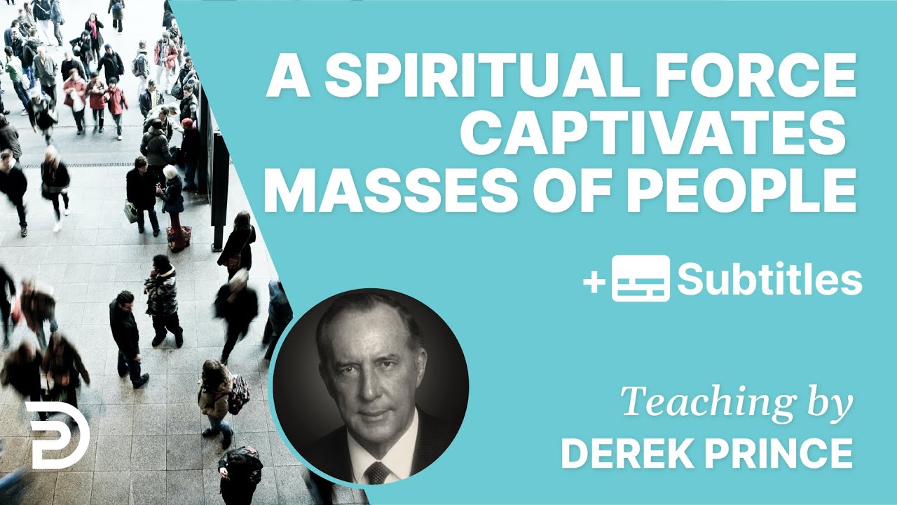 A Spiritual Force Captivates Multitudes Of People | Derek Prince ...