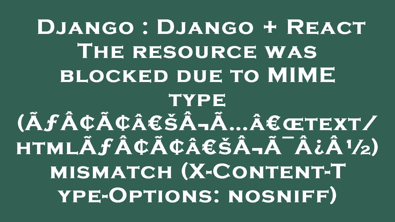 Django Django React The Resource Was Blocked Due To Mime Type â€Ã“texthtmlà7932