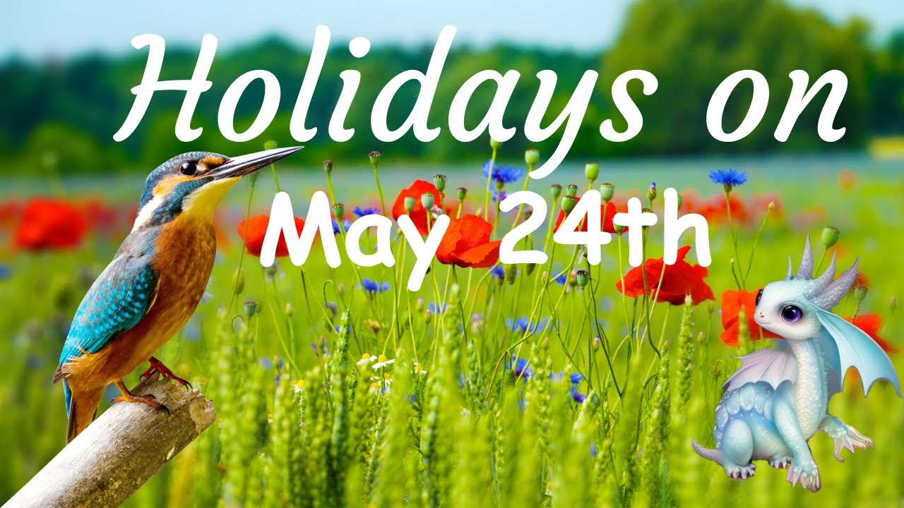 Holidays on May 24th you can celebrate. - YouTube