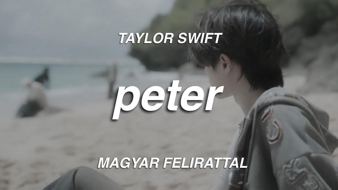 Taylor Swift - Peter (magyar felirattal) - YouTube