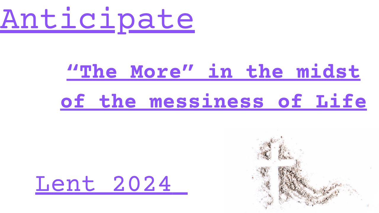 Anticipate 'The More' in the midst of the messiness of life, Part 1 ...