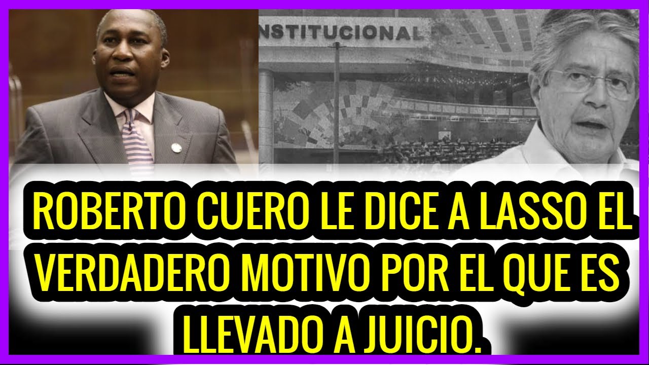 Roberto Cuero le dice a Lasso el verdadero motivo por el que es llevado ...