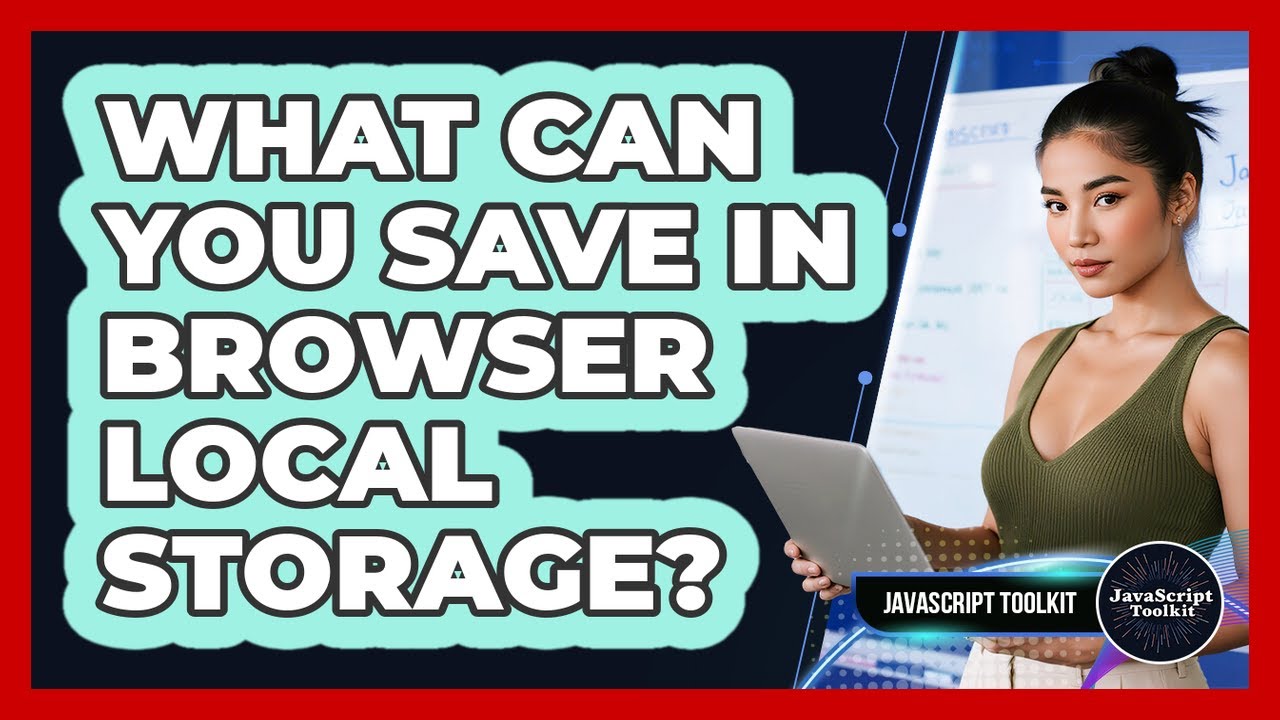 What Can You Save In Browser Local Storage? - JavaScript Toolkit - YouTube