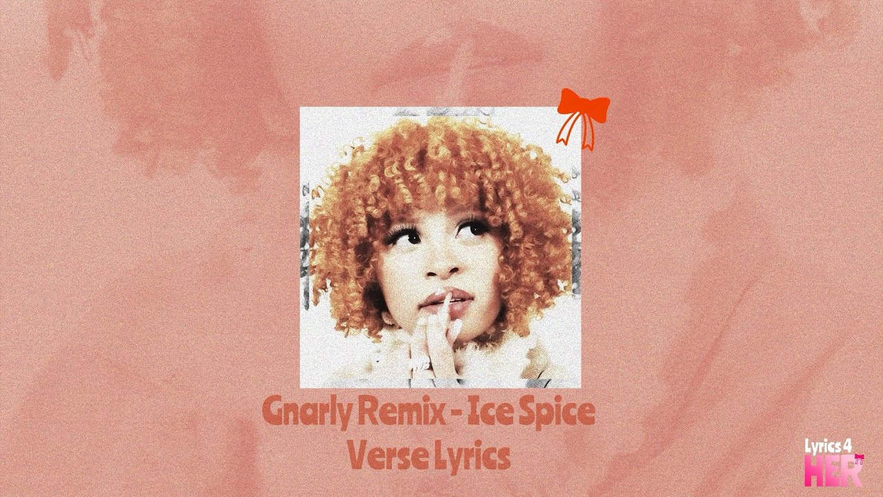 Gnarly Remix - Ice Spice (Verse Lyrics) - YouTube Music