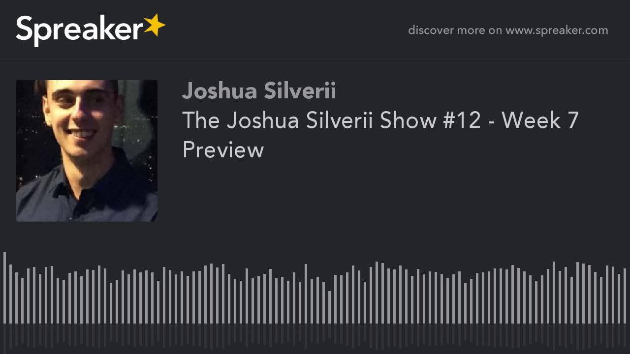 The Joshua Silverii Show #12 - Week 7 Preview (part 1 of 2) - YouTube