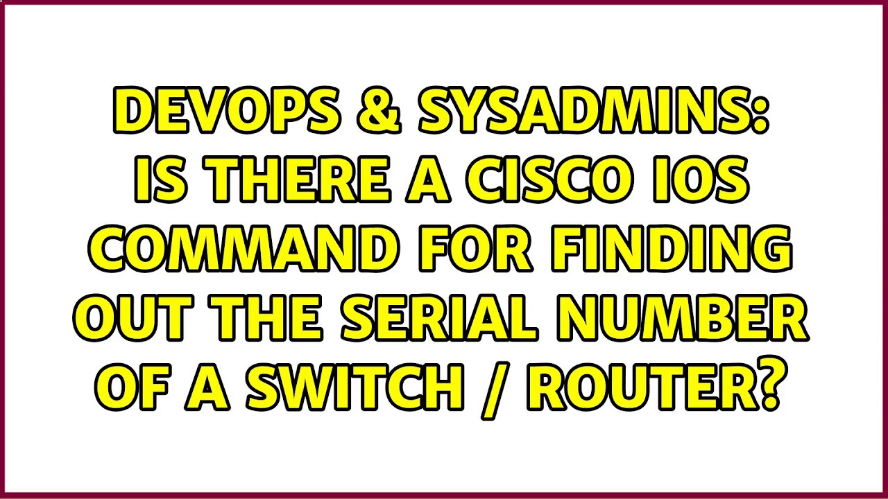 Is there a Cisco IOS command for finding out the serial number of a ...