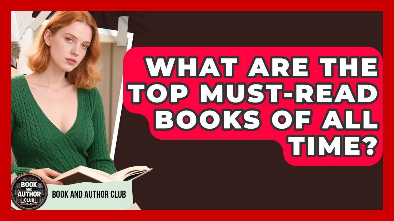 What Are the Top Must-Read Books of All Time? | Book and Author Club ...
