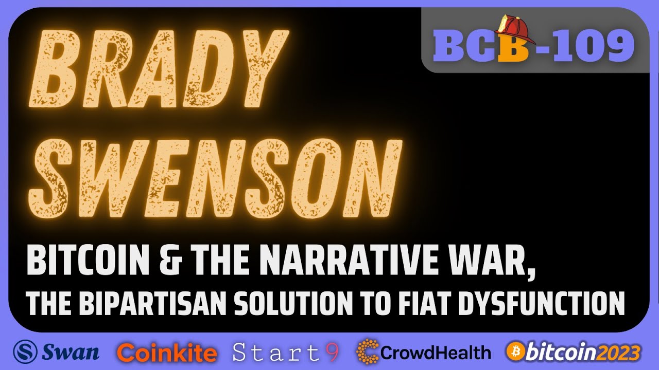 BCB109_BRADY SWENSON: Bitcoin & The Narrative War—The Bipartisan Solution to Fiat Dysfunction ...