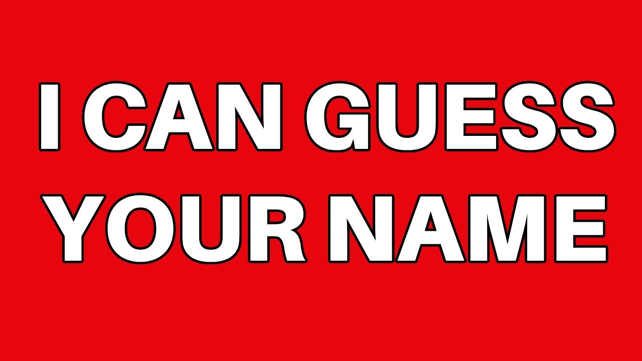 THIS VIDEO WILL GUESS YOUR NAME - YouTube