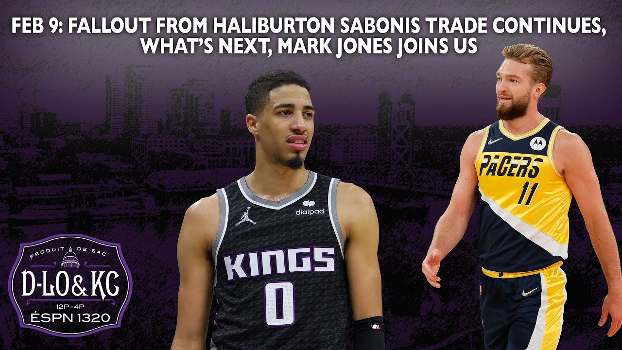 D-Lo & KC: Feb 9 - Fallout from Haliburton Sabonis Trade Continues ...