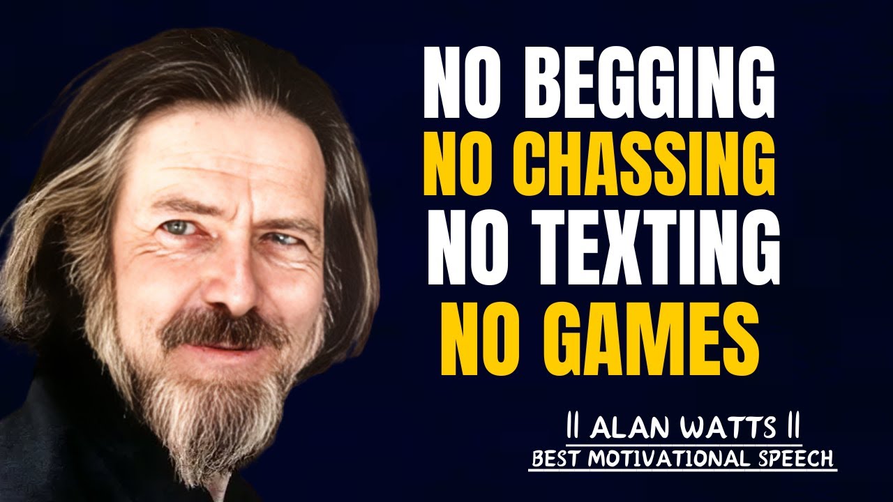 No Begging, No Chasing, No Texting, No Games | Alan Watts Life-Changing ...