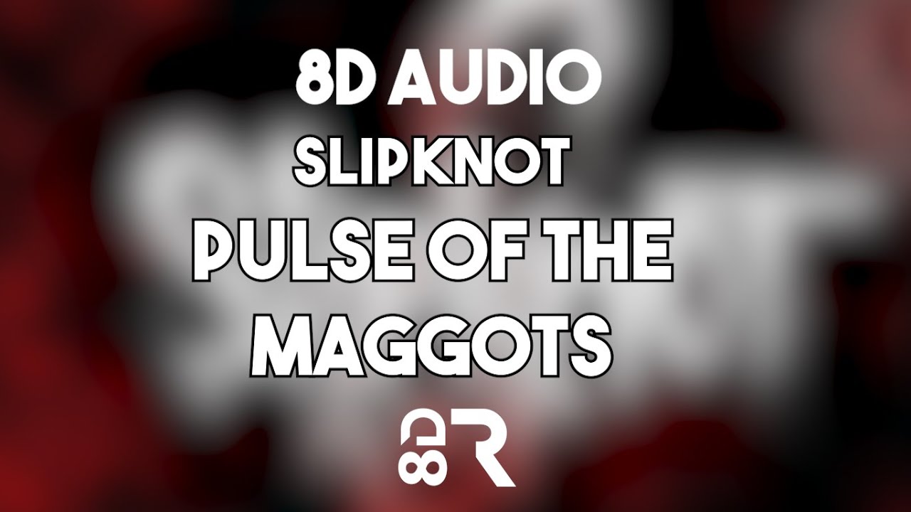 Slipknot - Pulse of the Maggots [8D TUNE] - YouTube