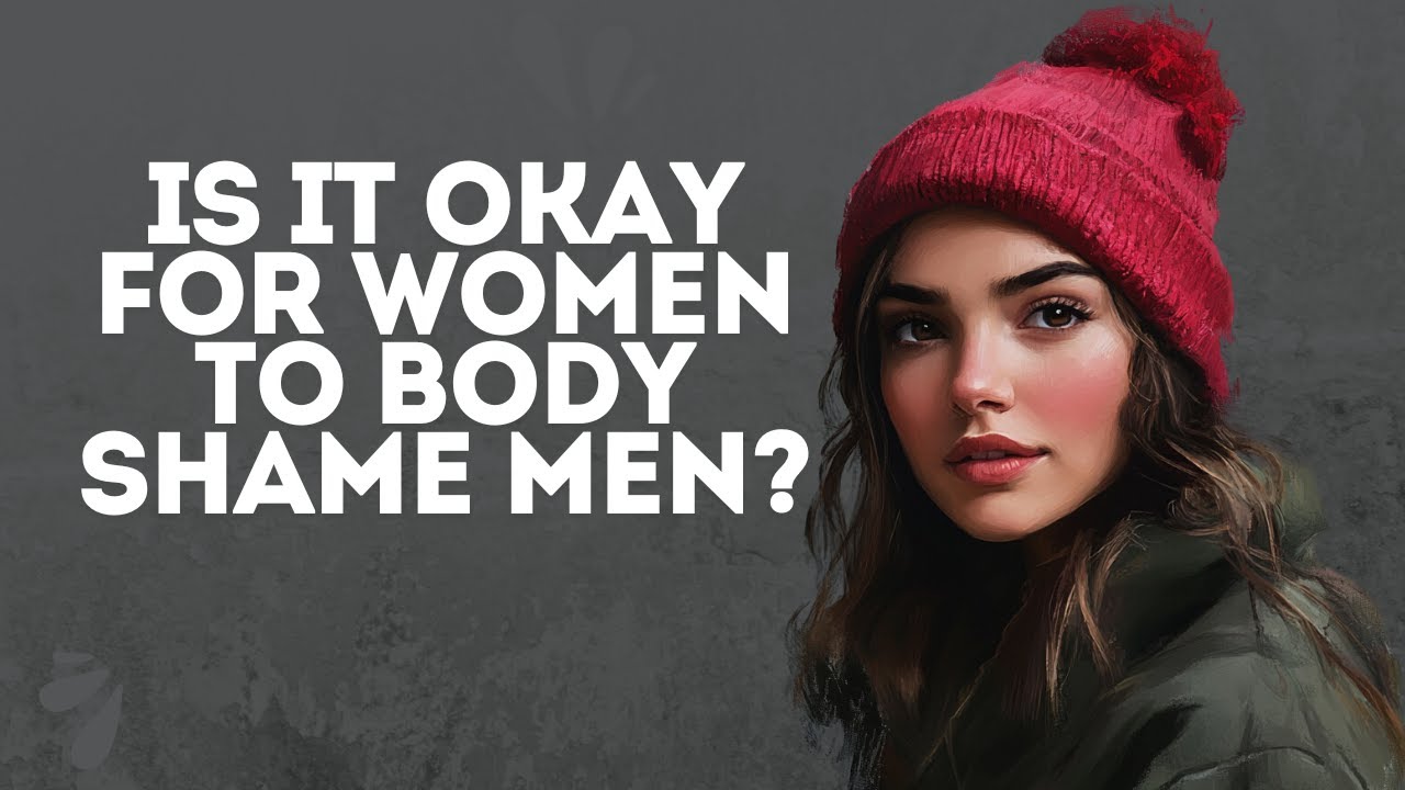 Is it okay for women to body shame men? - YouTube