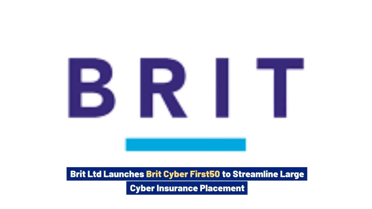 Brit Ltd Launches Brit Cyber First50 to Streamline Large Cyber ...
