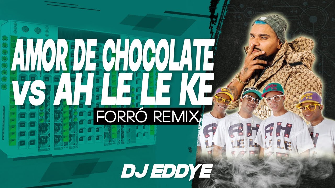 DJ Eddye ft. Naldo e MC Federado - Amor de Chocolate vs Ah Le Le Ke ...
