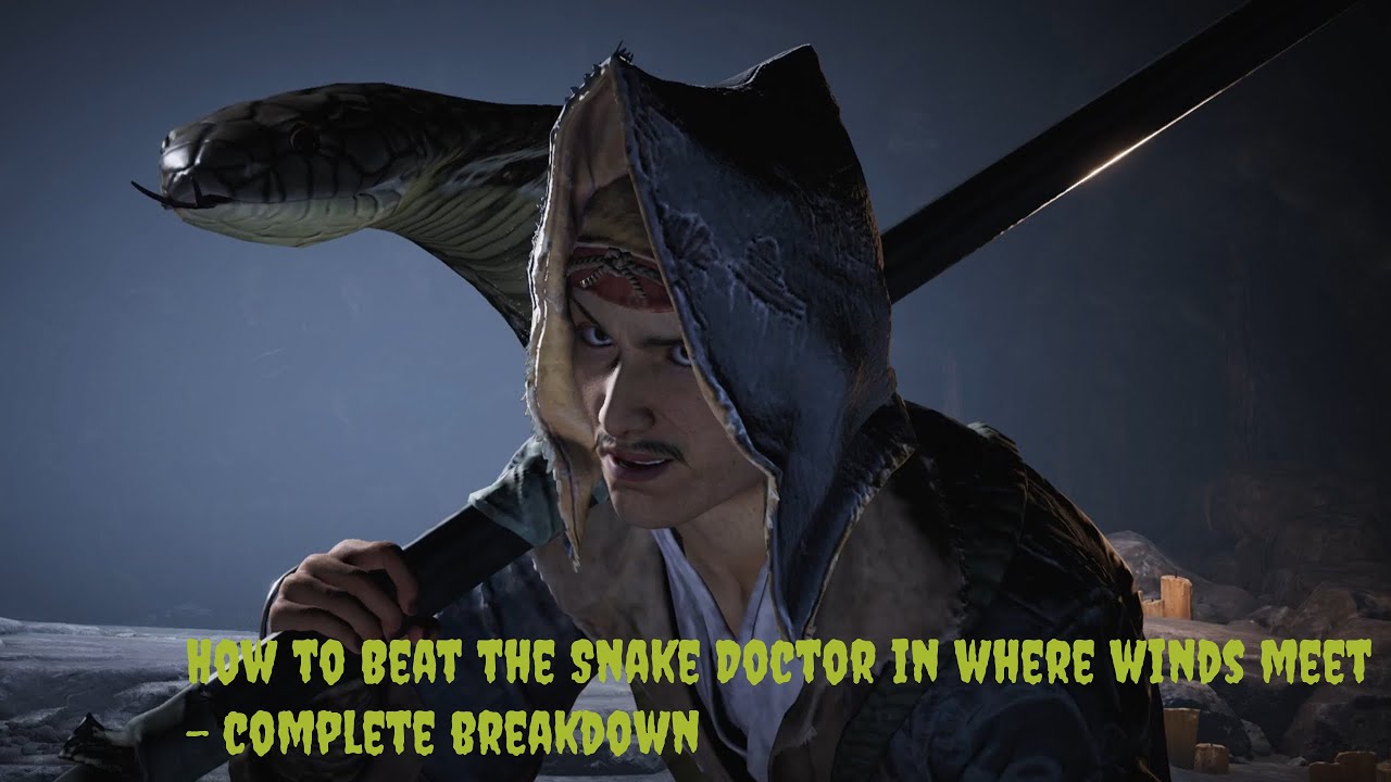 How to Beat the Snake Doctor in Where Winds Meet — Complete Breakdown ...