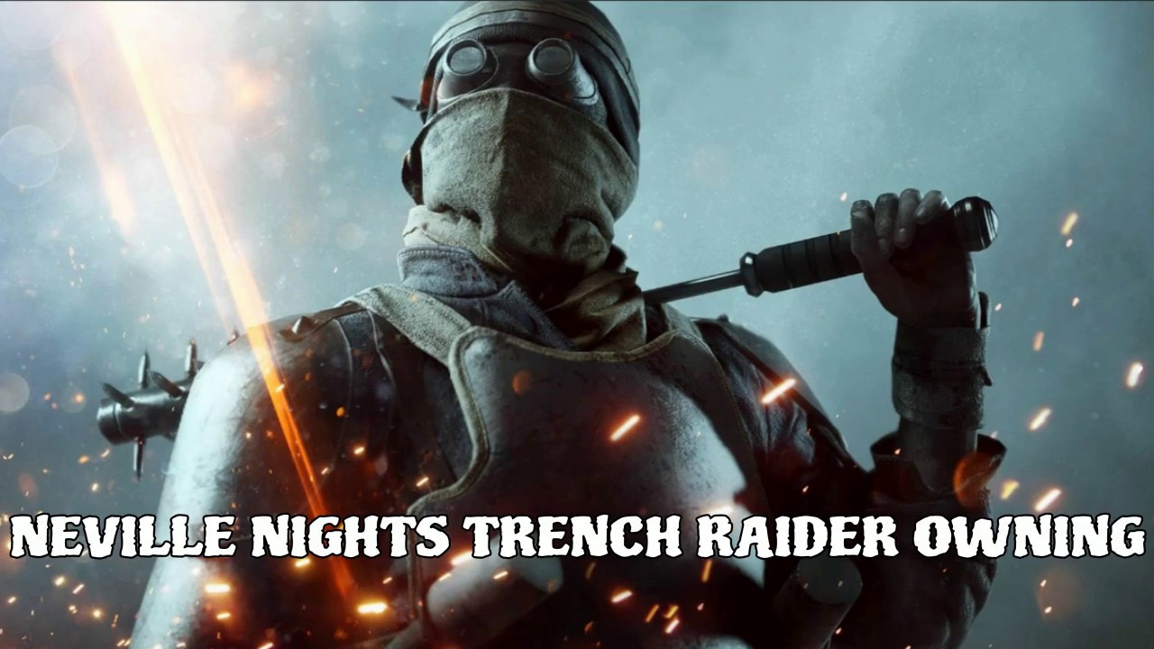 BATTLEFIELD 1 | NEVILLE NIGHTS | TRENCH RAIDER OWNING | WAM PLATOON ...