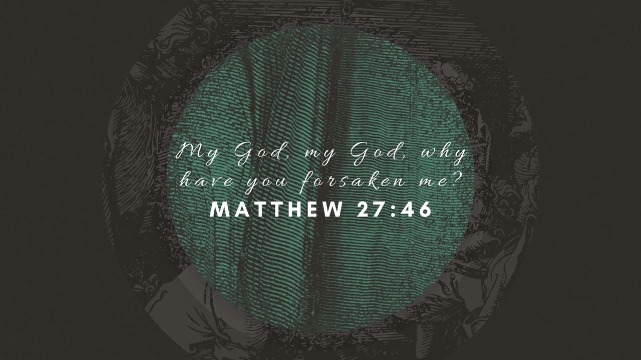 My God, My God, Why Have You Forsaken Me? - Matthew 27:46 - YouTube