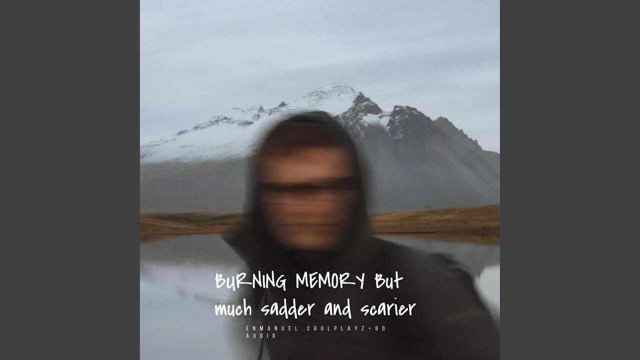 burning memory but much sadder and scarier - YouTube Music
