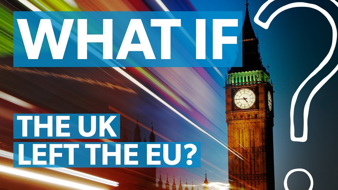 Brexit: What if the UK left the European Union? | WHAT IF? - YouTube