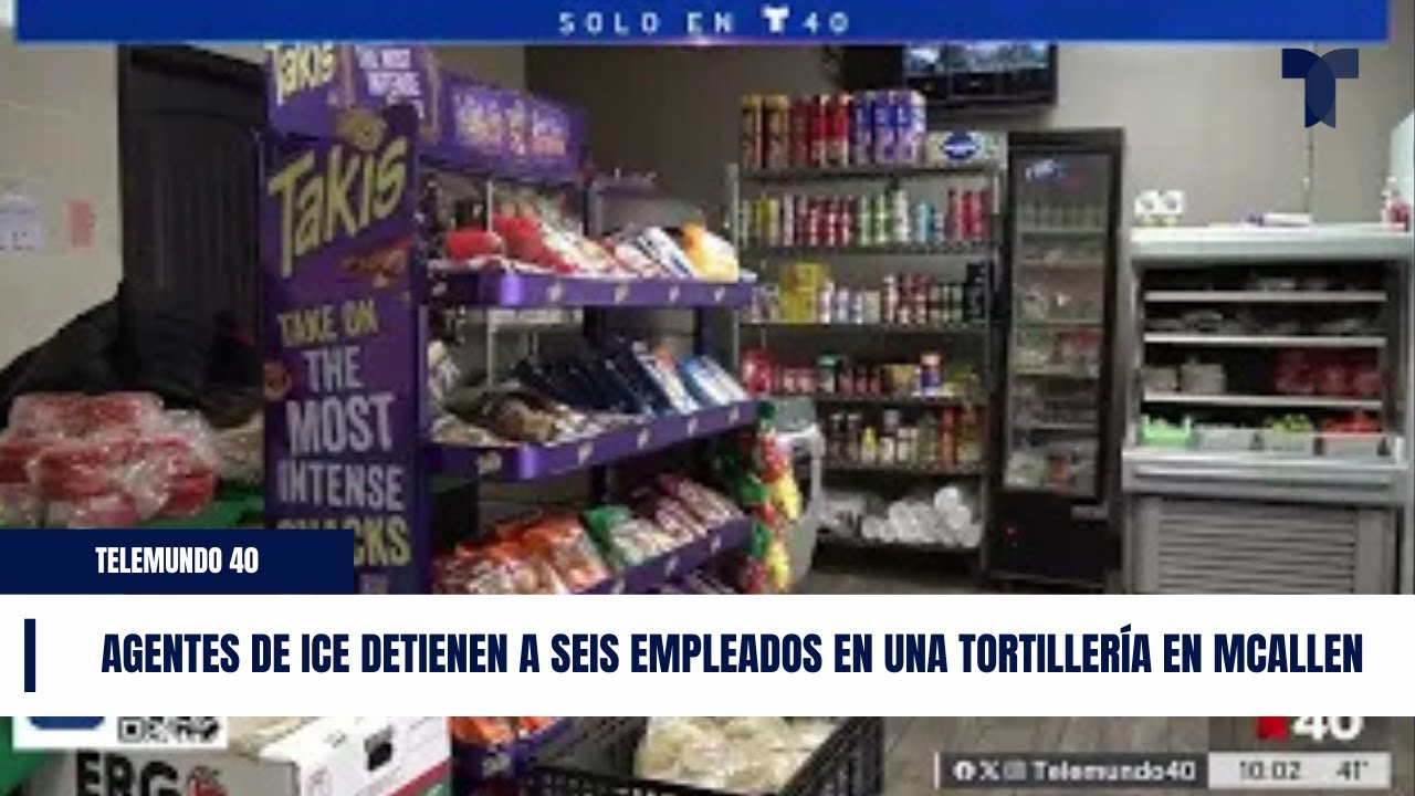 Agentes de ICE detienen a seis empleados en una tortillería en McAllen ...