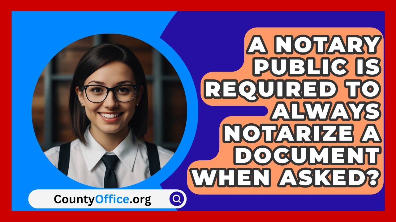 A Notary Public Is Required To Always Notarize A Document When Asked ...