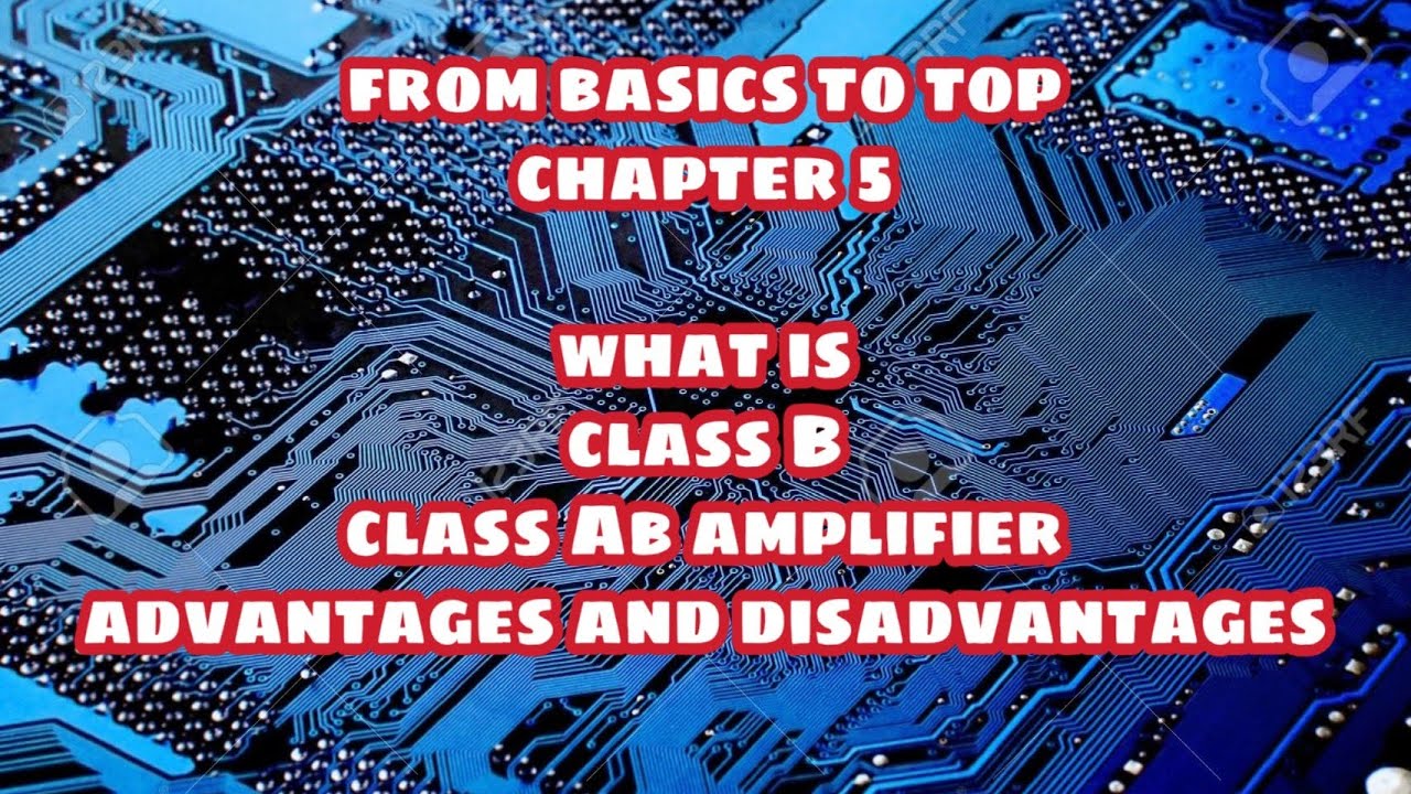 What Is Class B And Class AB Amplifiers Advantages And Disadvantages
