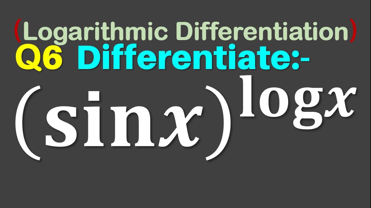 Q6 | Differentiate (sin⁡x)^log⁡x | Differentiation of sinx to the power ...