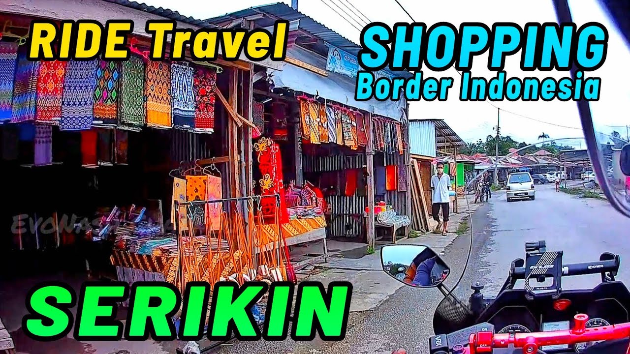 SERIKIN SARAWAK‼️Ride Shopping Border Indonesia / Malaysia‼️Modenas ...