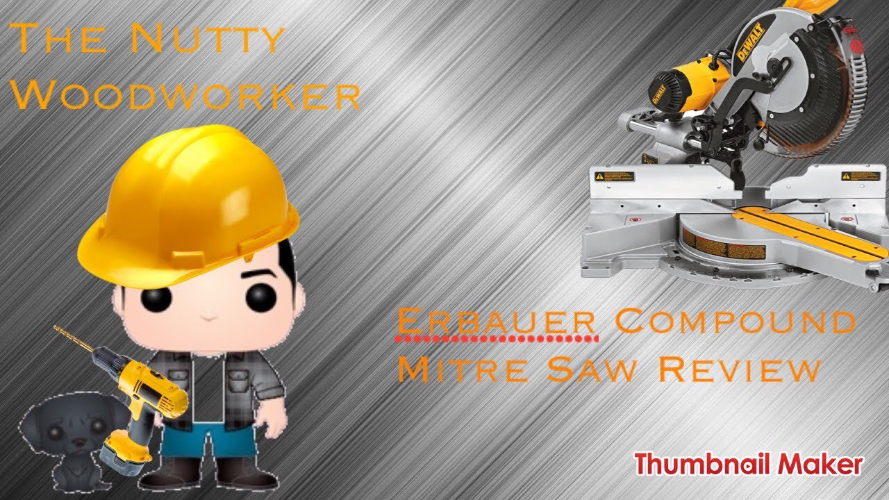 The Nutty Woodworker - Episode 2: Erbauer Compound Mitre Saw Review ...