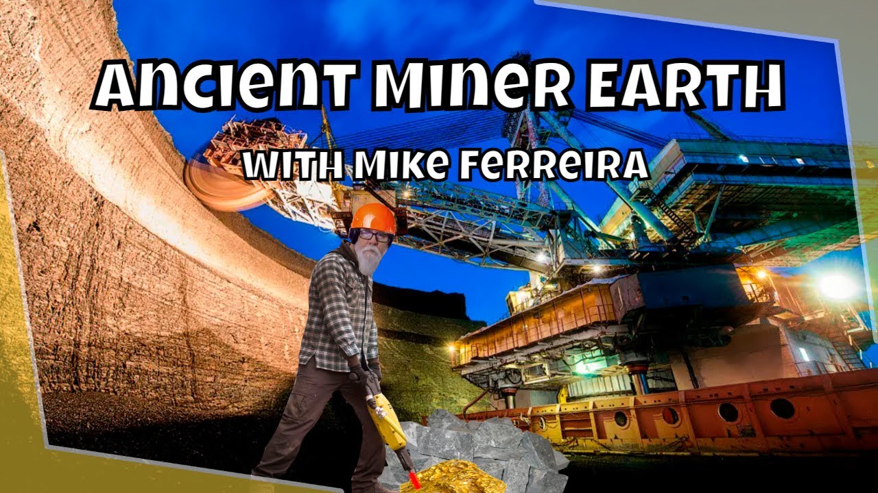 Ancient Miner Earth - with Mike Ferreira ( Volcanoes, Melted Buildings ...