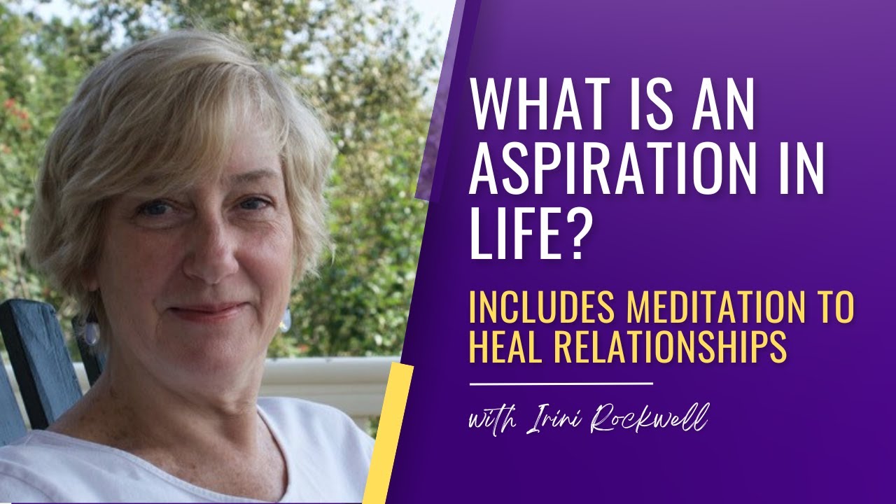 What is an Aspiration in Life? | Meditation to Heal Relationships - YouTube