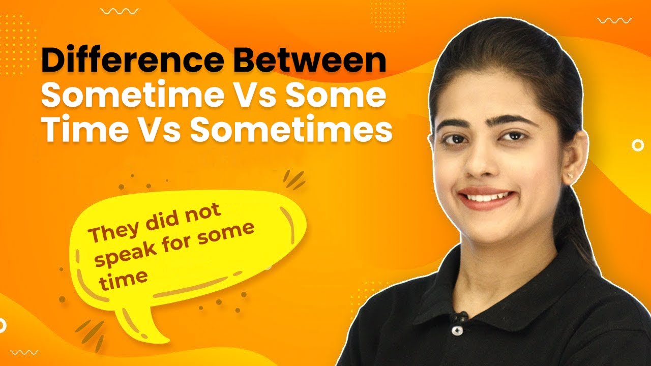 Difference Between Sometime Vs Some Time Vs Sometimes | Sometime Vs Some Time Vs Sometimes Usage ...