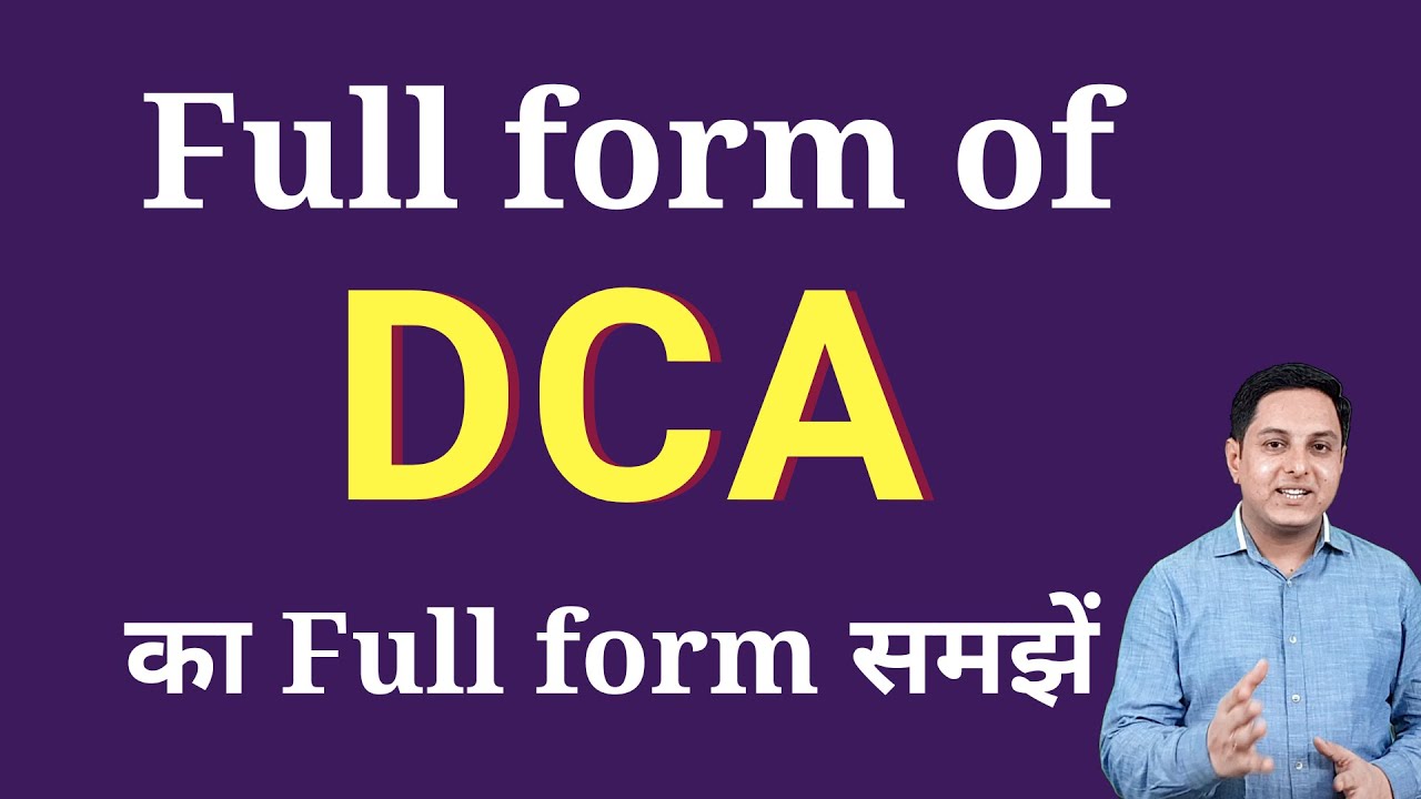 DCA Full Form Full Form Of DCA DCA Ka Full Form Explained YouTube