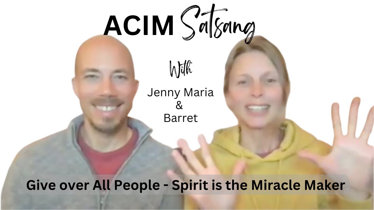 Give over All People - Spirit is the Miracle in the Mind | ACIM Satsang ...