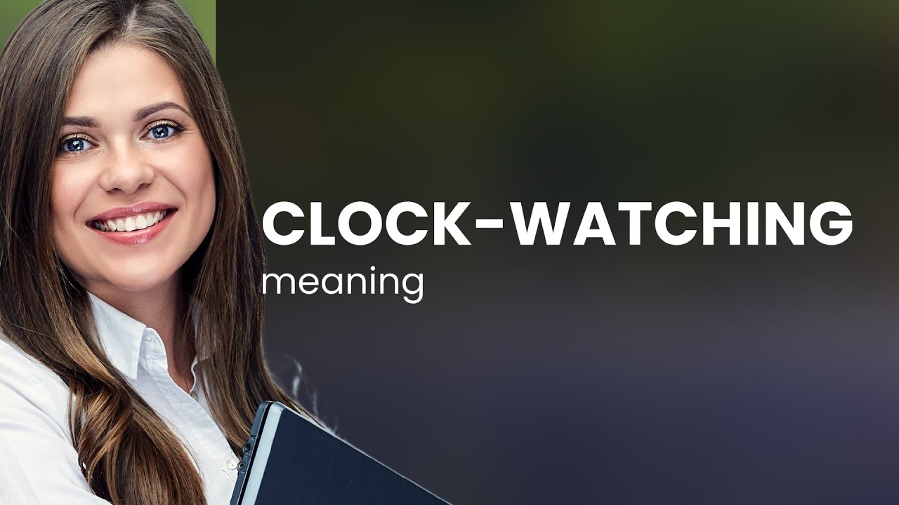 Understanding "Clock-Watching": A Guide for English Learners - YouTube