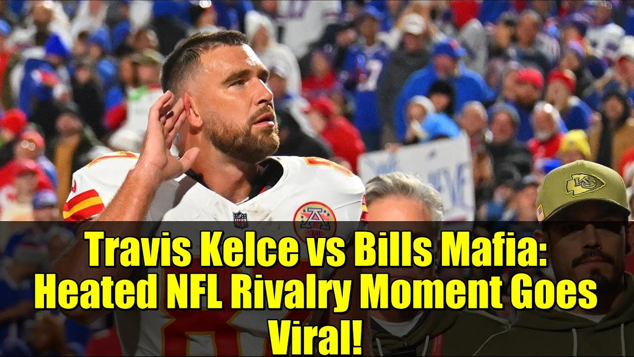 Travis Kelce vs Bills Mafia: Heated NFL Rivalry Moment Goes Viral ...