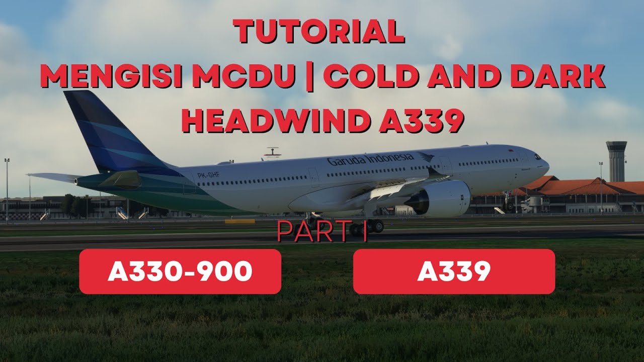 Tutorial Lengkap Mengisi MCDU | COLD DARK di A330-900/A339 NEO Headwind Simulation Bahasa ...