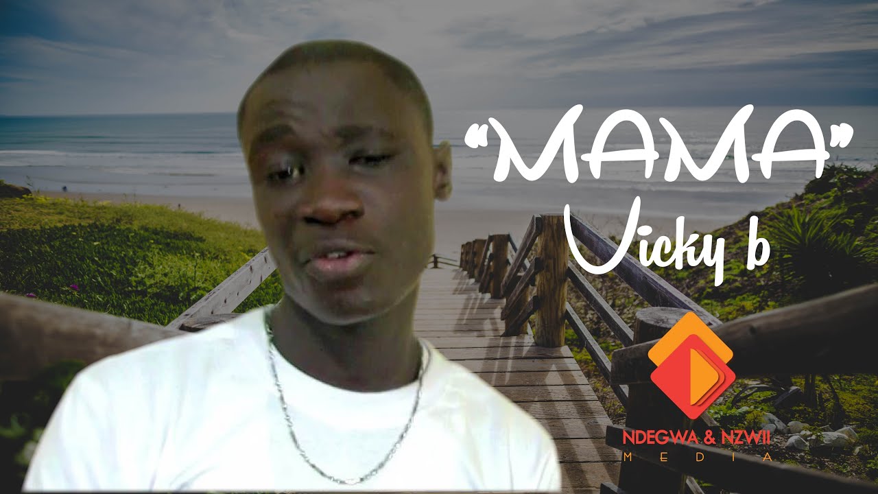 VICKY B MAMA OFFICIAL MUSIC VIDEO NDEGWA & NZWII MEDIA - YouTube