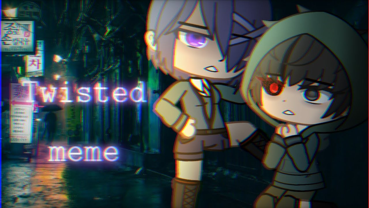 Twisted •|•meme]|• - YouTube