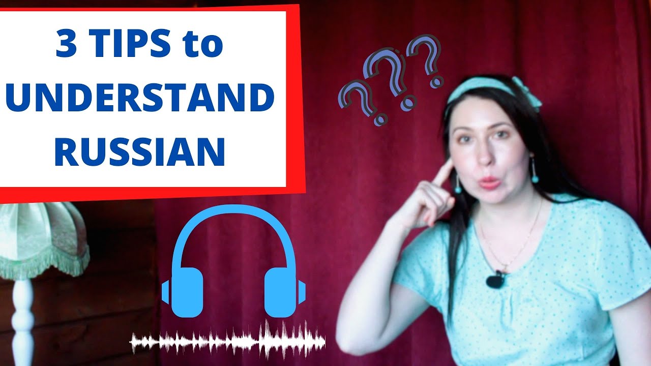 HOW TO UNDERSTAND RUSSIAN SPEECH BY EAR? (3 tips to learn Russian fast ...