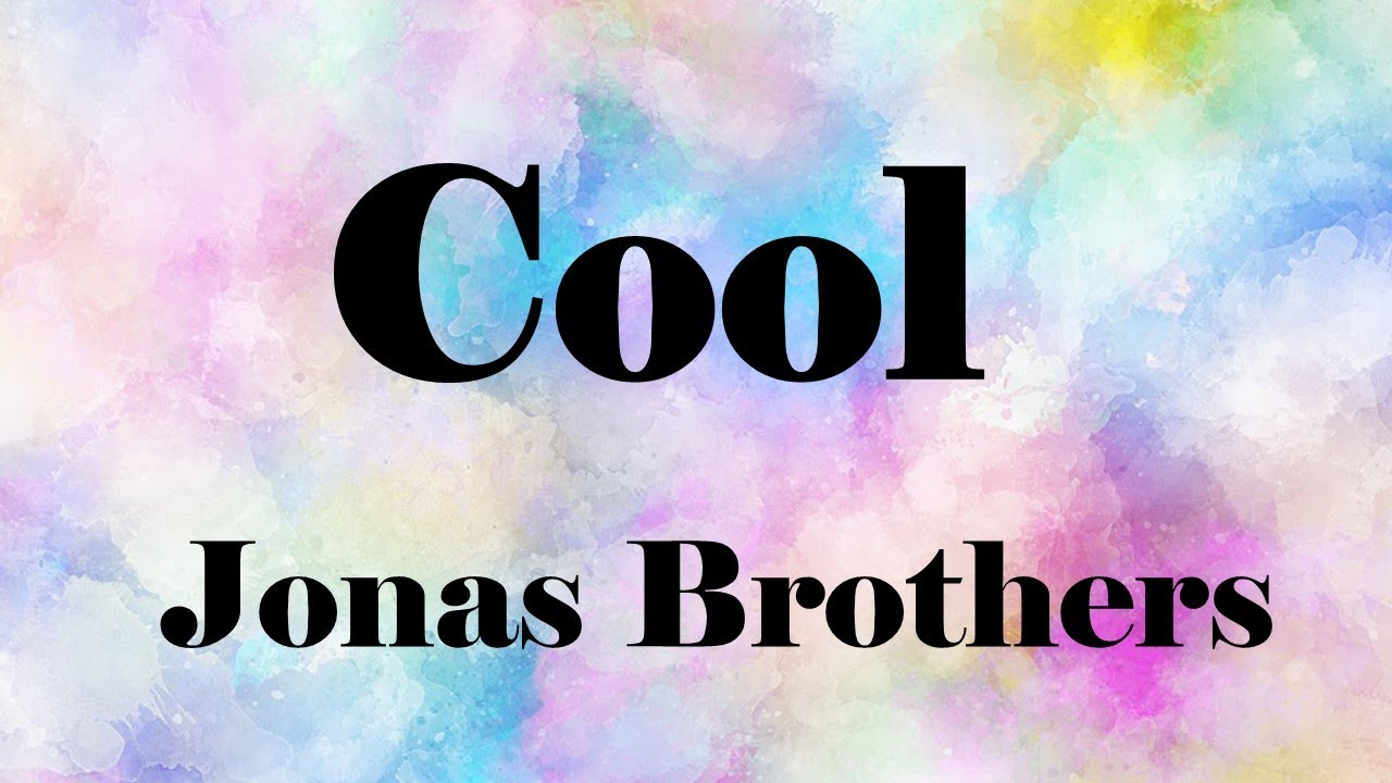 Jonas Brothers - Cool (Lyrics) - YouTube