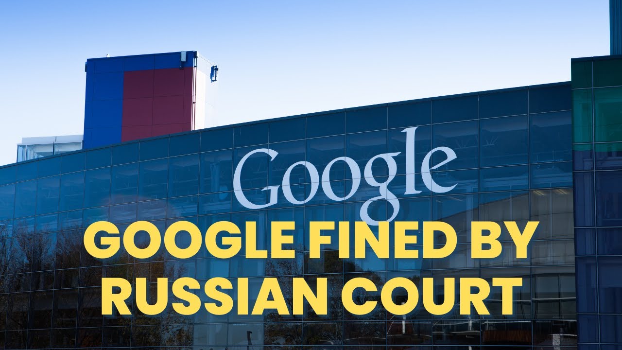 Google fined by Russian Court for repeated content violations - YouTube
