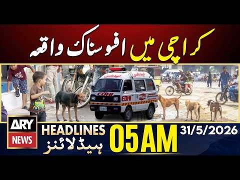 Sad incident in Karachi | ARY News 5 AM Headlines | 31st May 2026