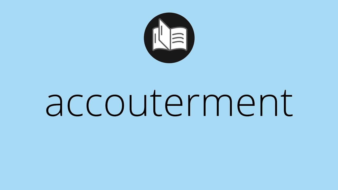 What ACCOUTERMENT means • Meaning of ACCOUTERMENT • accouterment ...