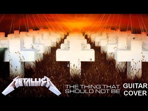 Metallica - "The Thing That Should Not Be" Guitar Cover - YouTube