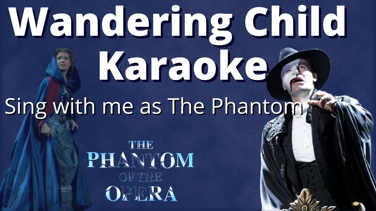 Wandering Child Karaoke (Christine only) Sing with me as The Phantom ...