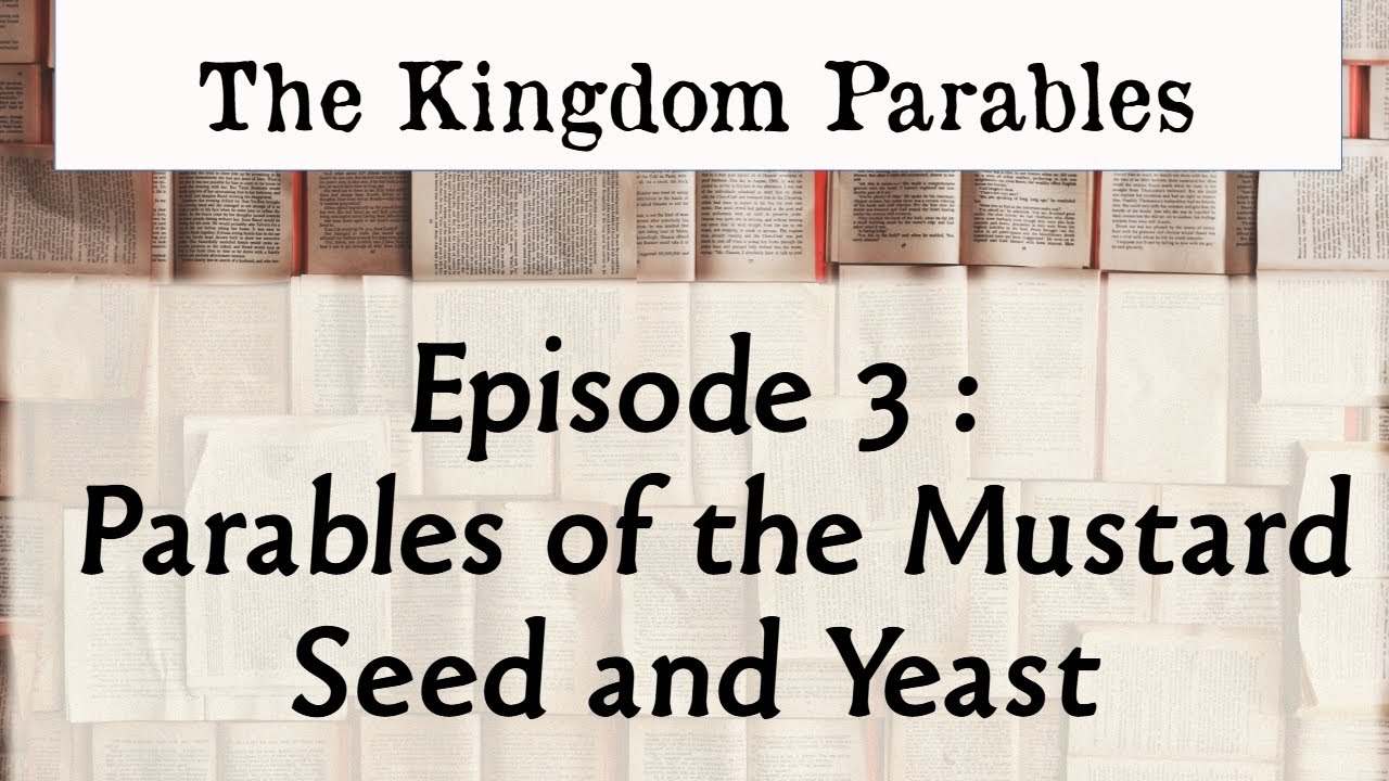 The Kingdom Parables - 3 - Parables of the Mustard Seed and Yeast - YouTube