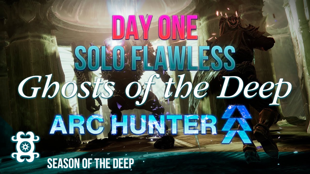 Solo Flawless Ghosts of the Deep (Day One) | Arc Hunter | Season of the ...